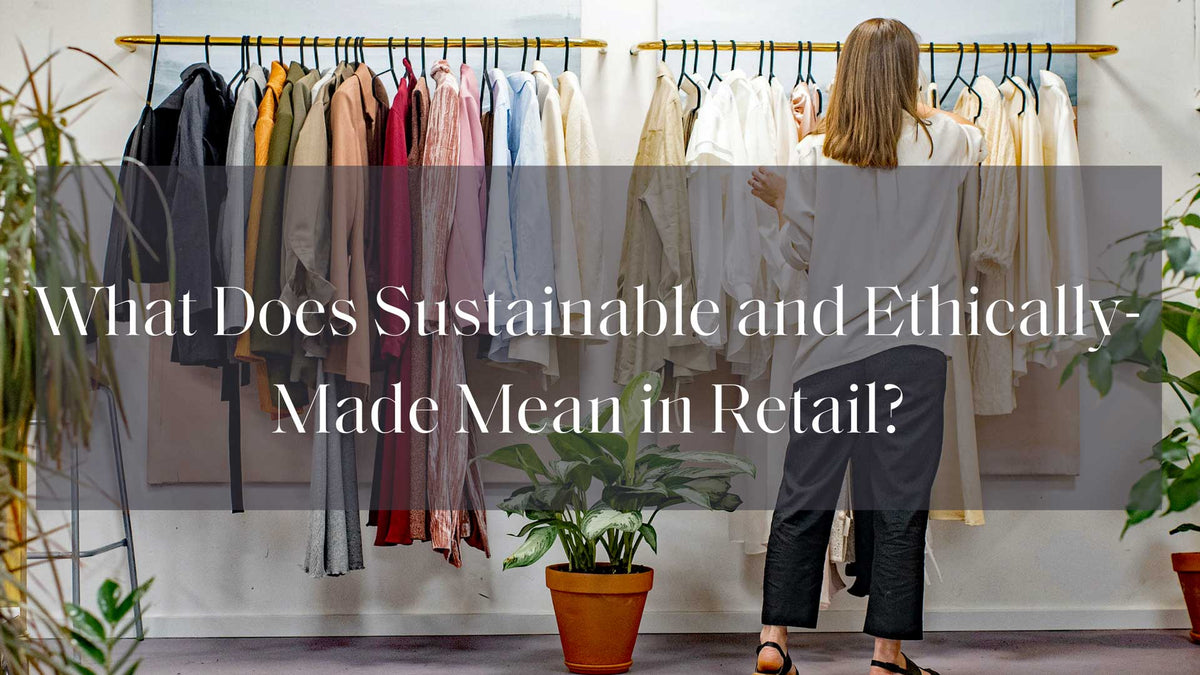 What Does Sustainable and Ethically-Made Mean in Retail – KEENTU